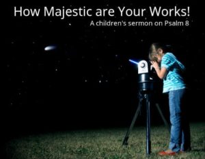 Children's Sermon on Psalm 8 and the Majesty of God's Creation