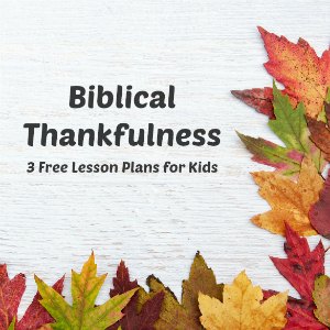 Thankful to God (3 Lessons) on Biblical Thankfulness for Children