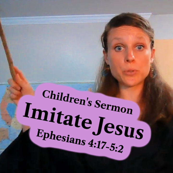 Imitate Jesus: Children’s Sermon from Ephesians 4:17-5:2 - Ministry To ...