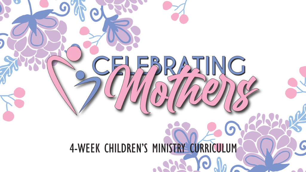 NEW: Celebrating Mothers Sunday School Curriculum - Ministry To Children